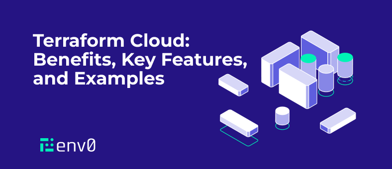 Terraform Cloud: Benefits, Key Features, and Examples | env0