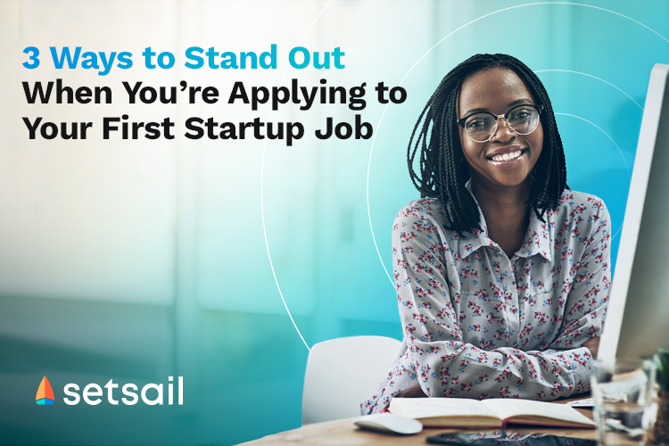 Setsail | 3 Ways to Stand Out When You’re Applying to Your First ...