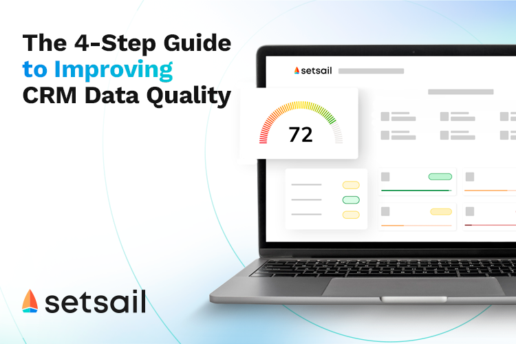 Setsail | The Essential 4-Step Guide to Improve CRM Data Quality (And Why It’s Important)