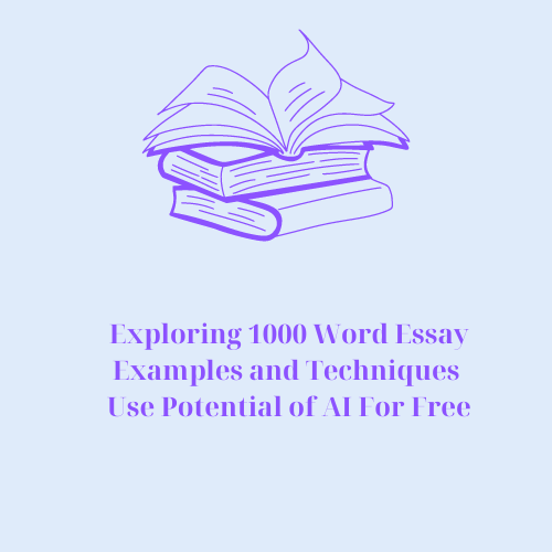 Exploring 1000 Word Essay Examples and Techniques | Use Potential of AI ...