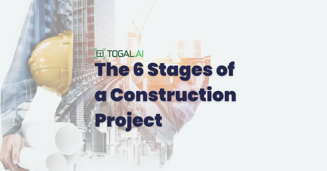 The 6 Stages Of A Construction Project Togal Ai